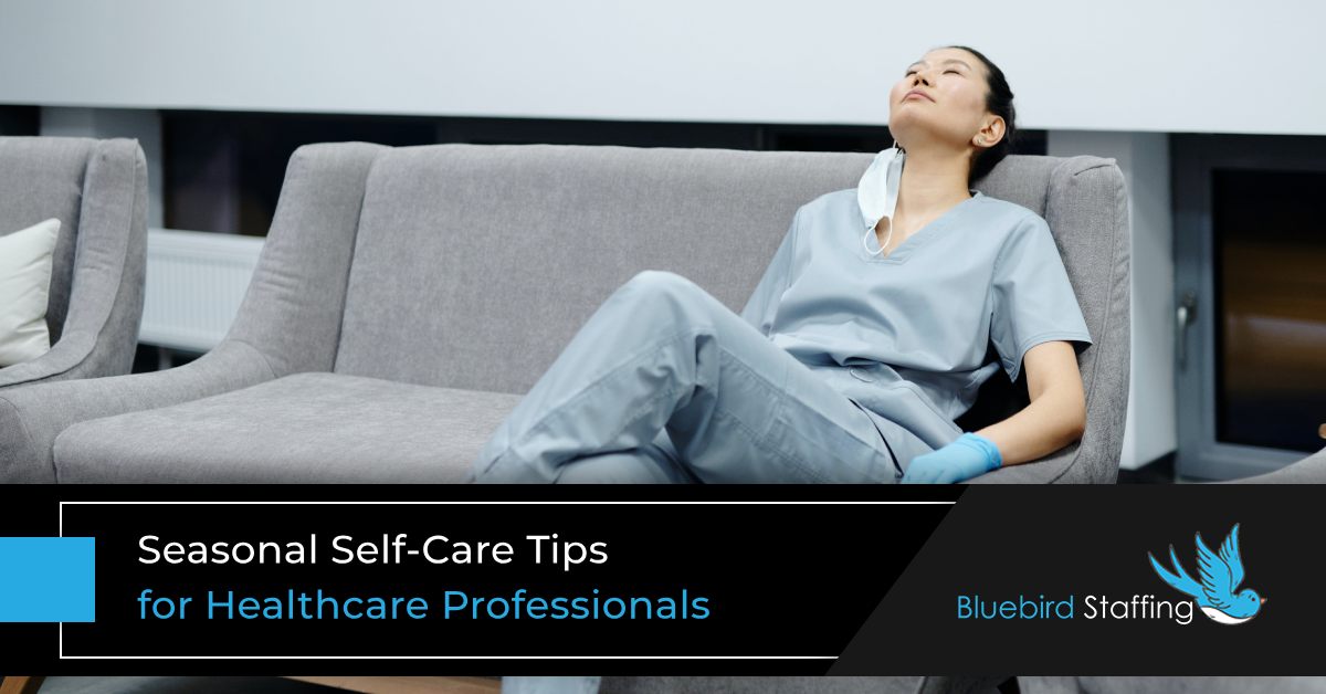 Seasonal Self-Care Tips for Healthcare Professionals | Bluebird Staffing